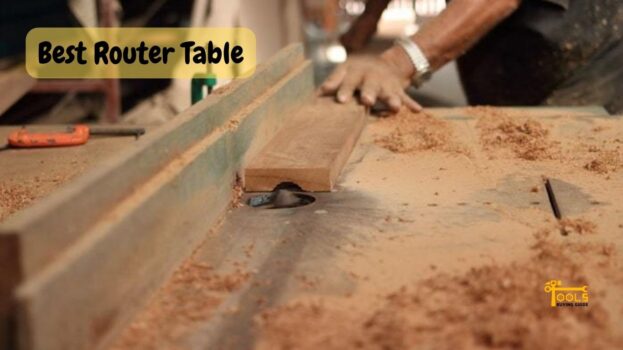 Best Router Table - Tools Buying Guide